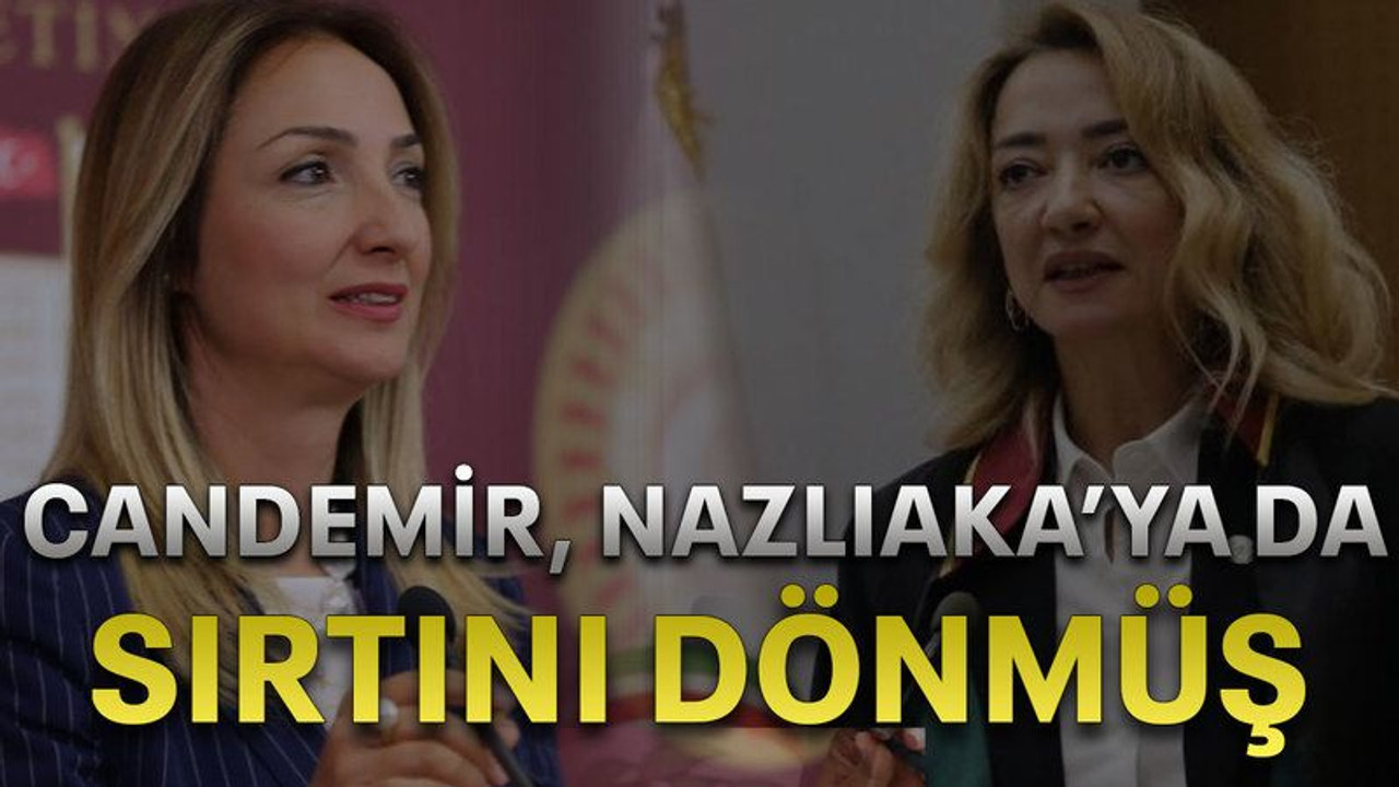Candemir, Nazlıaka’ya da sırtını dönmüş!