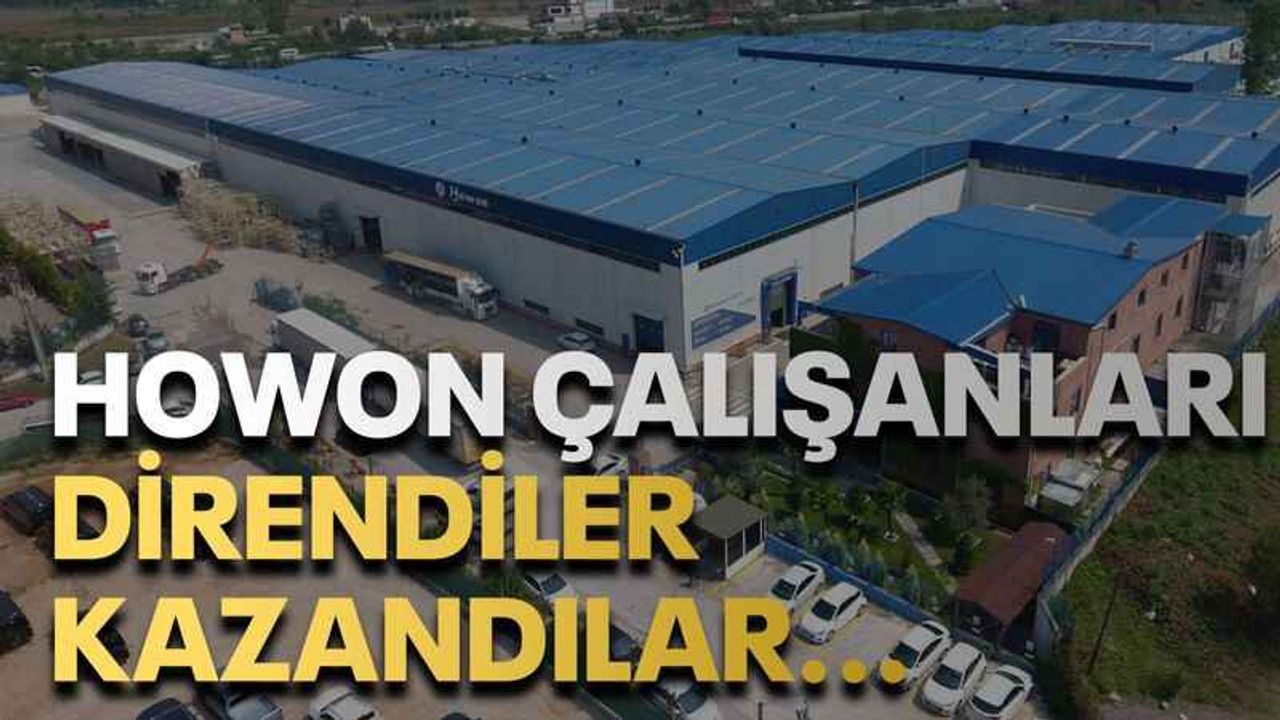 Howon çalışanları direndiler, kazandılar...
